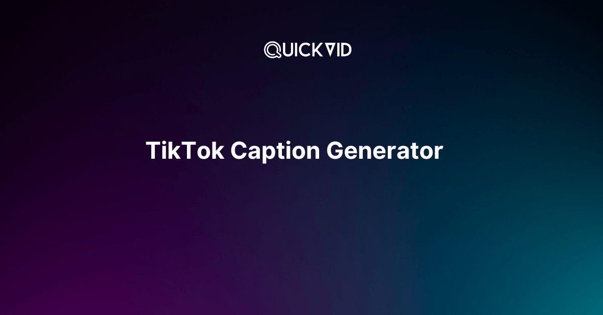Free TikTok Caption Generator - QuickVid